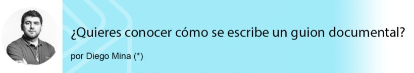 el guion documental y como aprender a escribirlo a través de 3 ejemplos